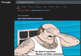 It Don't Matter. None of This Matters | Know Your Meme