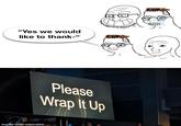 Please Wrap It Up | Know Your Meme
