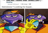 Gemstone? Looking for Buyer | Know Your Meme