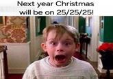 Next Year Christmas Will Fall On 25/25/25 | Know Your Meme