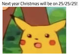 Next Year Christmas Will Fall On 25/25/25 | Know Your Meme