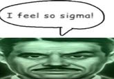 I Feel So Sigma | Know Your Meme
