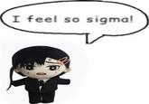 I Feel So Sigma | Know Your Meme