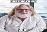 Does Nothing. Wins. | Know Your Meme