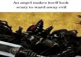 An Angel Makes Itself Look Scary To Ward Off Evil. A Demon Makes Itself ...