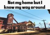 Not My House But I Know My Way Around | Know Your Meme