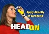 HeadOn | Know Your Meme