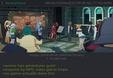 Anonymous EQIISJ 3011 08/06/25(Wed) 22:09:38 No.717424080 image_2025-08-06_090934732.png 1.18 MB PNG >anime has adventurer guild >inspired by RPG video game trope >no game actually does this