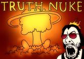 Truth Nuke | Know Your Meme