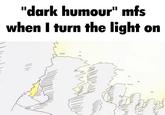 Dark Humor MFs When | Know Your Meme