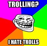 Trolling? I hate trolls | Reverse Memes | Know Your Meme
