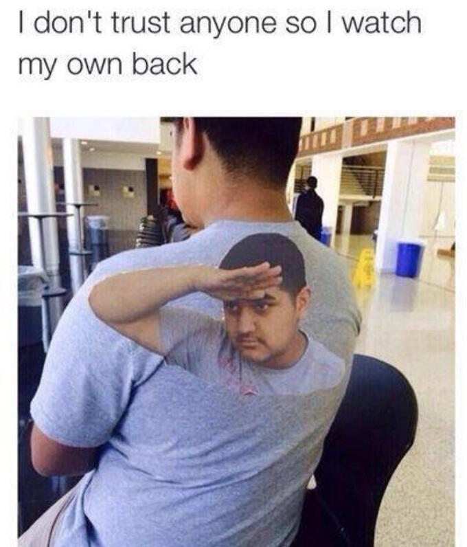I Don't Trust Anyone So I Watch My Own Back | Trust Nobody, Not Even ...