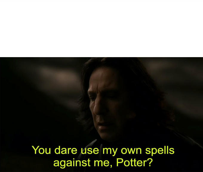 You Dare Use My Own Spells Against Me Know Your Meme You Dare Use My Own Spells Against Me Know Your Meme
