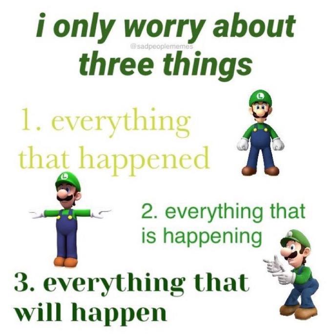 I only worry about 3 things | Luigi | Know Your Meme