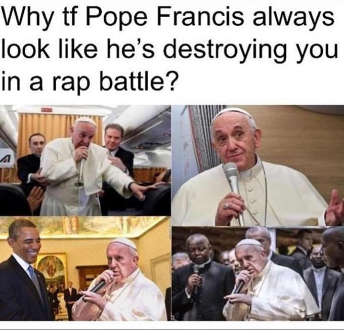 I have no doubt that he can rap | Pope Francis | Know Your Meme