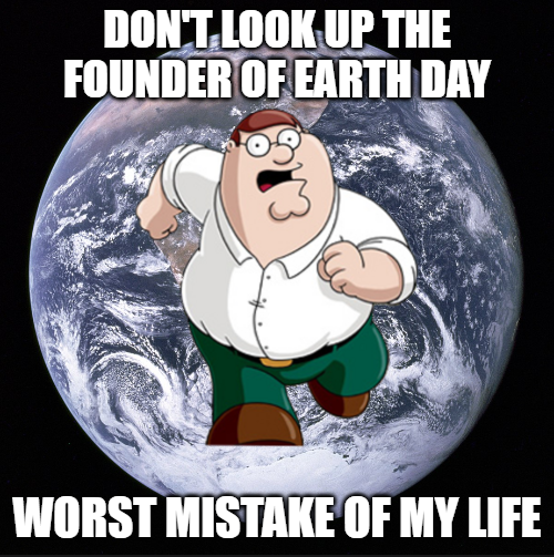 Founder Of Earth Day Don t Do X Worst Mistake Of My Life Running 