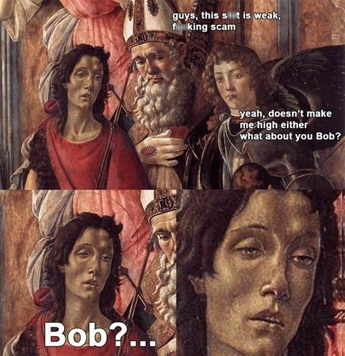 Bob is no longer with us | Classical Art Memes | Know Your Meme