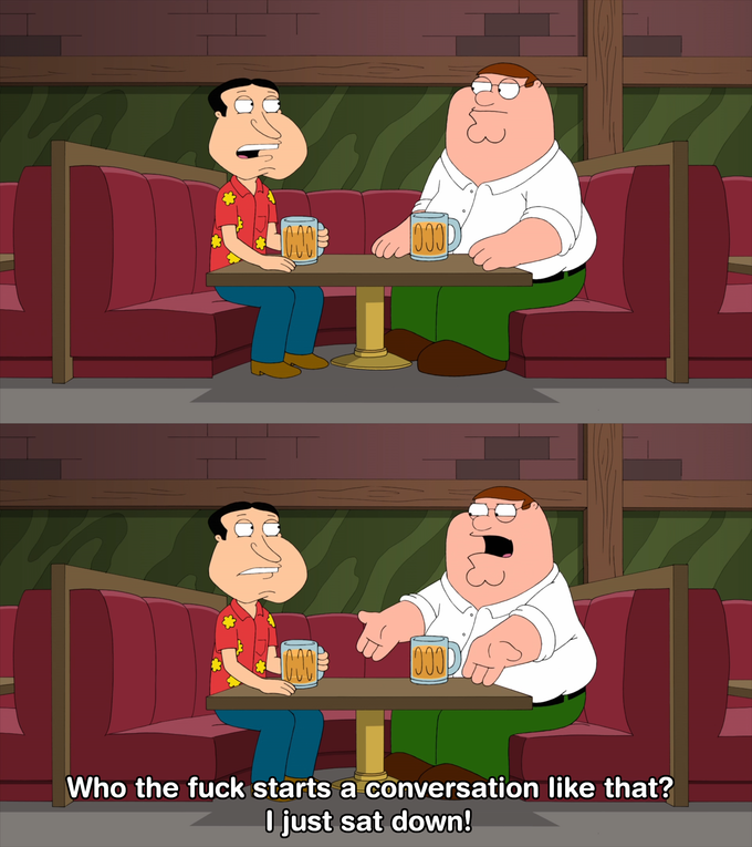  Who The Fuck Starts A Conversation Like That I Just Sat Down Know 