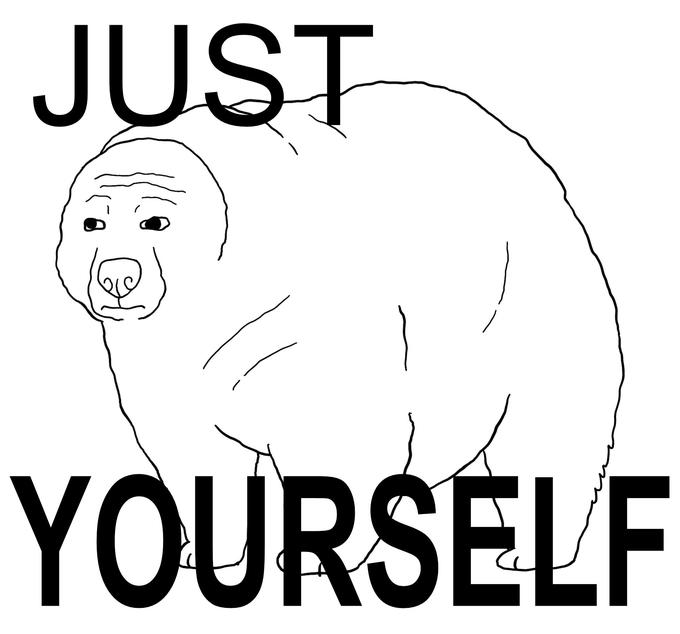 Be Yourself | Bearjak | Know Your Meme