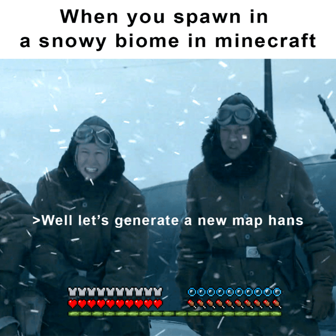 When you spawn in a snowy biome | Know Your Meme