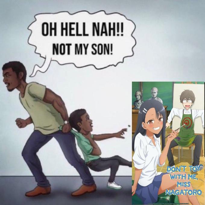 Please Don't Bully Me, Nagatoro | Oh Hell Nah!! Not My Son! | Know Your Meme