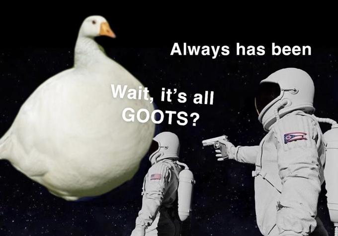 Goots meme | Goots | Know Your Meme