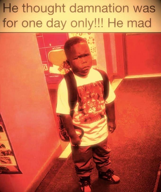 He Thought School Was For One Day Only He MAD Know Your Meme