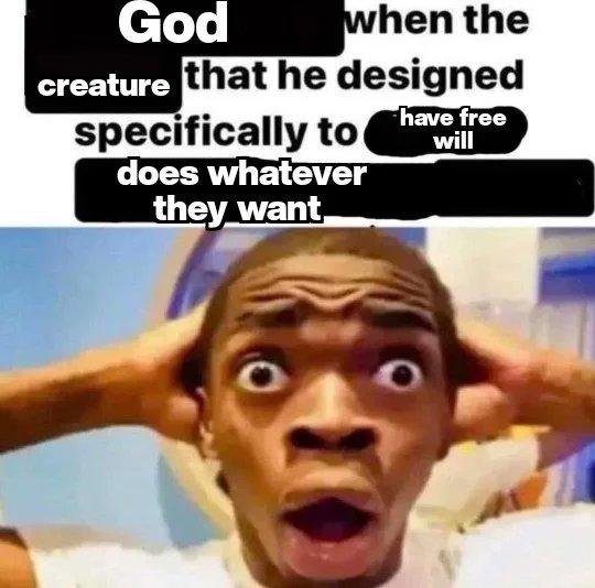 God When the Creature That He Designed Specifically to Have Free Will ...