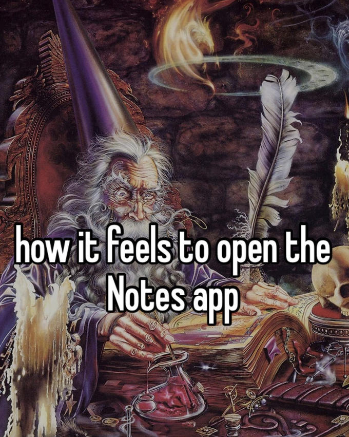 How It Feels To Open The Notes App Wizardposting Know Your Meme