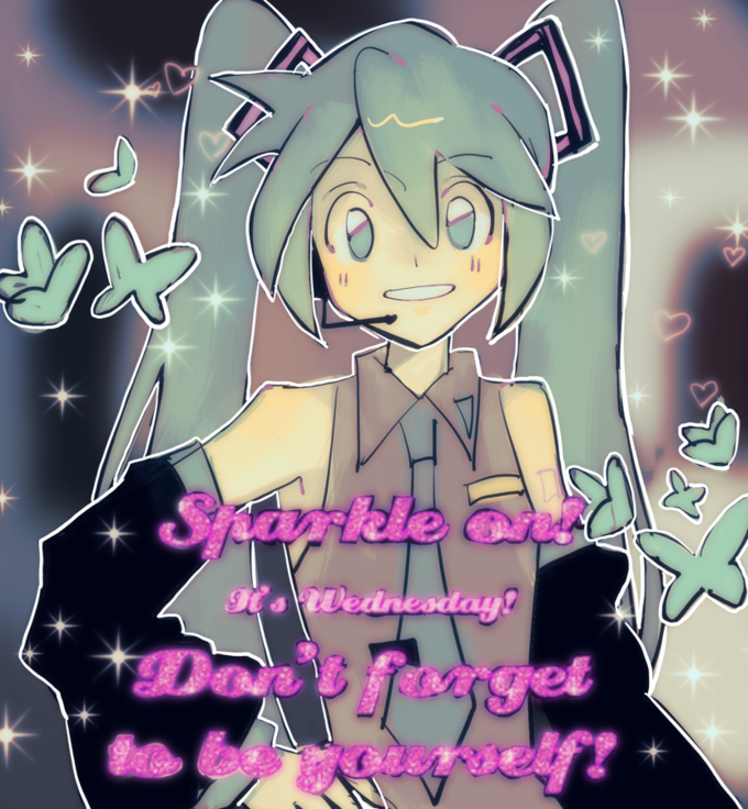 Hatsune Miku Sparkle On It s Wednesday Don t Forget To Be Yourself Sparkle On It s