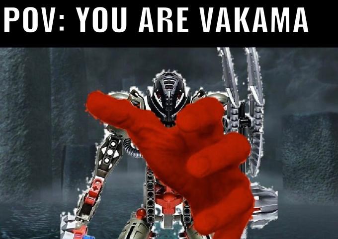 POV: YOU ARE VAKAMA | Bionicle | Know Your Meme