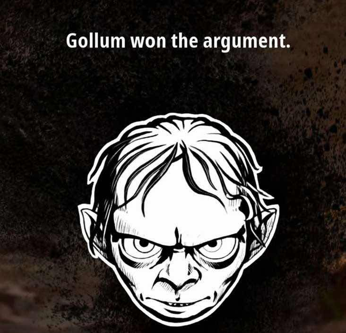 Gollum Won the Argument | Gollum Won the Argument | Know Your Meme