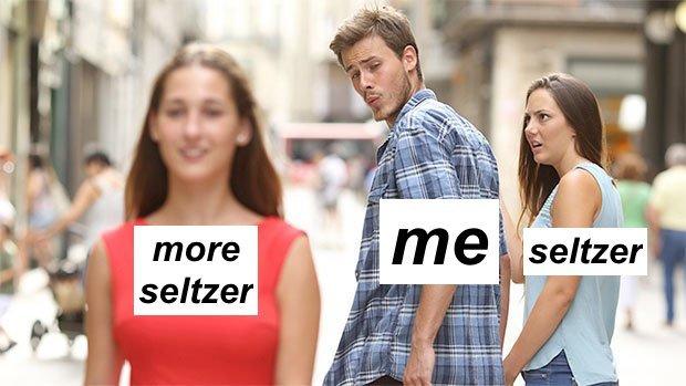 Seltzer | Distracted Boyfriend | Know Your Meme