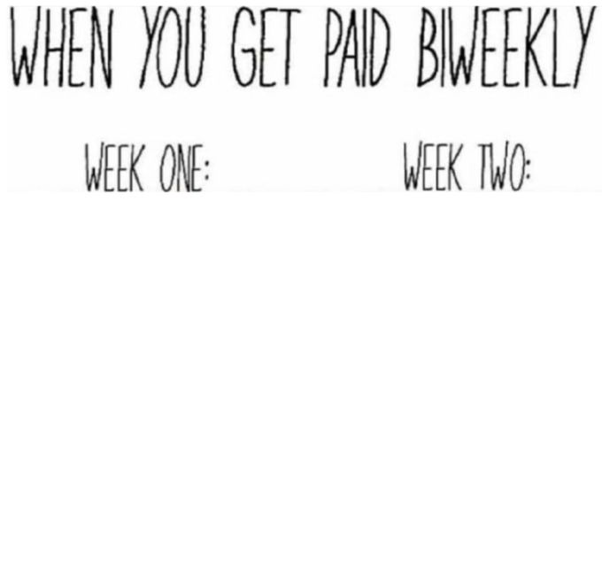 When You Get Paid Biweekly When You Get Paid Biweekly Know Your Meme When You Get Paid Biweekly When You Get Paid Biweekly Know Your Meme