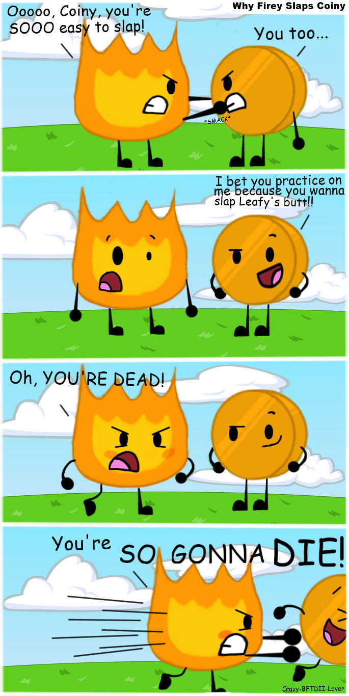 Why Firey Slaps Coiny Battle For Dream Island Know Your Meme Why Firey Slaps Coiny Battle For Dream Island Know Your Meme
