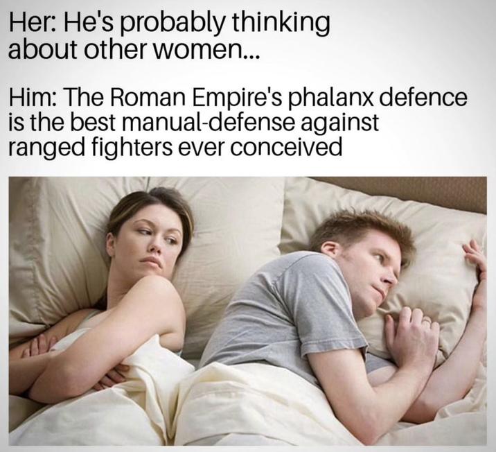 Nothing Beats Phalanx History Memes How Often Do You Think About