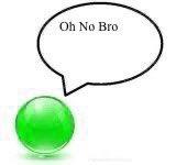 Green Ball saying "Oh No Bro" meme | Hello Bro / Hello Vro | Know Your Meme