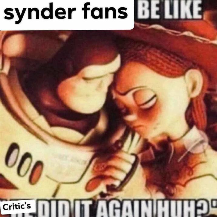 Snyder Fans Be Like: Critic's Did It Again Huh? | Know Your Meme