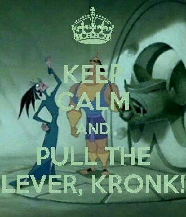Keep calm | Pull The Lever, Kronk! / Wrong Lever! | Know Your Meme