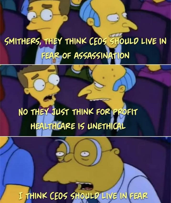 Smithers, they think CEOs should live in fear of assassination ...