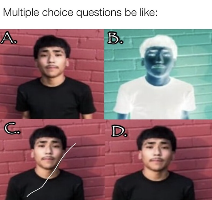 multiple choice questions be like | Know Your Meme