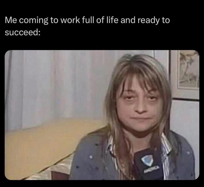 27 Relatable Work Moments To Get Over The Hump Of The Week | Know Your Meme