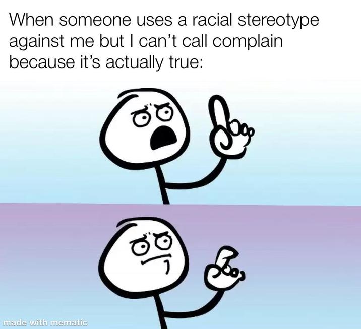 Damn he right I do like tacos and I do have a big family. Stereotypes ...