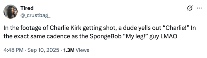 In the footage of Charlie Kirk getting shot, a dude yells out “Charlie!” In the exact same ...