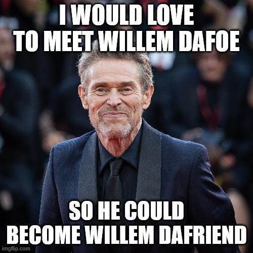 he could become a great dafriend I'm sure | /r/memes | Know Your Meme