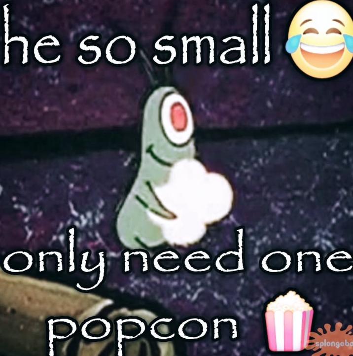 Plankton "He So Small Only Need One Popcon" | He So Small Only Need One Popcon | Know Your Meme