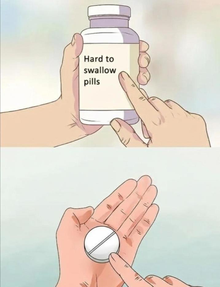 Hardest pill of all | /r/memes | Know Your Meme