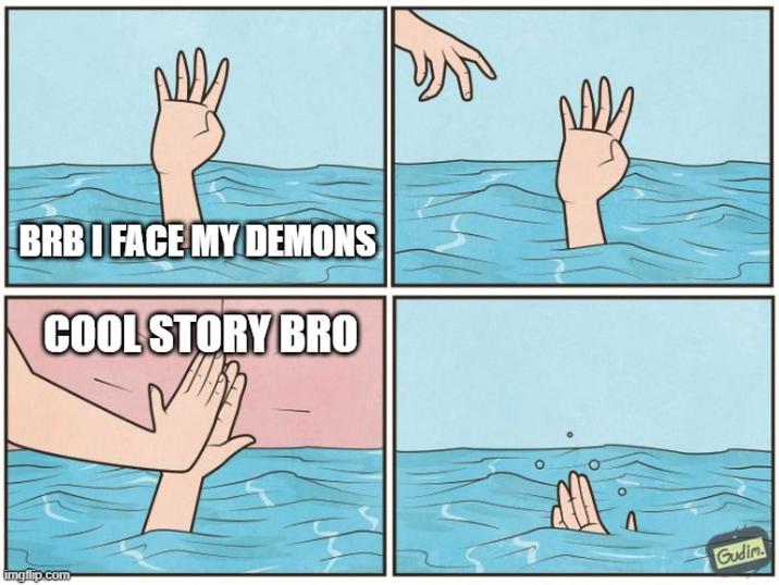 How it feels to face your demons: | /r/memes | Know Your Meme