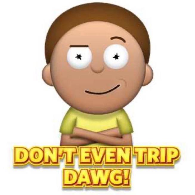 Original Image / Meme Template / Reaction | Don't Even Trip Dawg ...