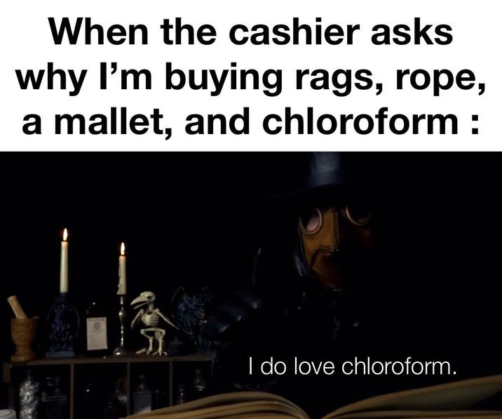 Good ol' chloroform. | /r/memes | Know Your Meme